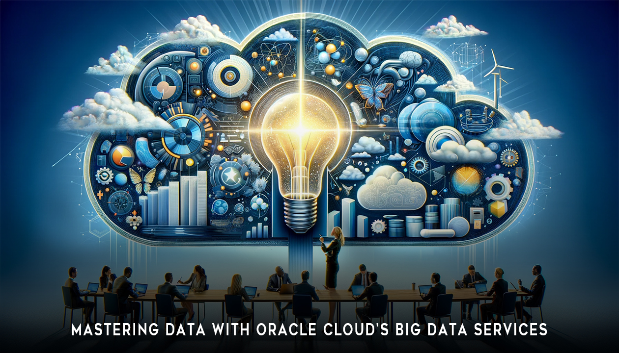 Mastering Data with Oracle Cloud's Big Data Services - Cloudserv