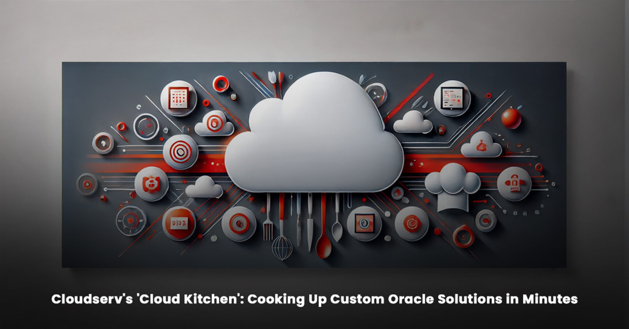 Cloudserv’s ‘Cloud Kitchen’: Cooking Up Custom Oracle Solutions in Minutes