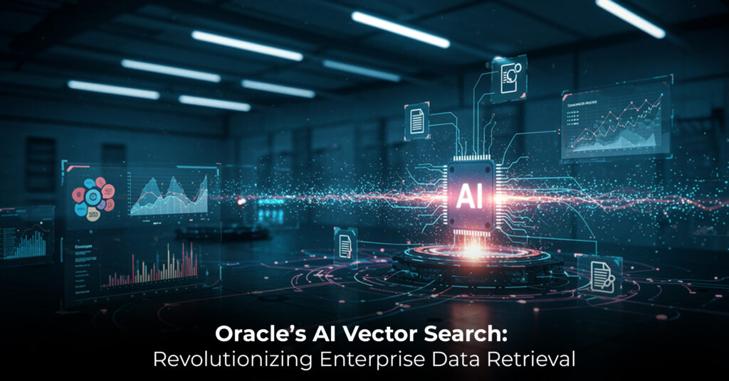 Oracle’s AI Vector Search Revolutionizing Enterprise Data Retrieval